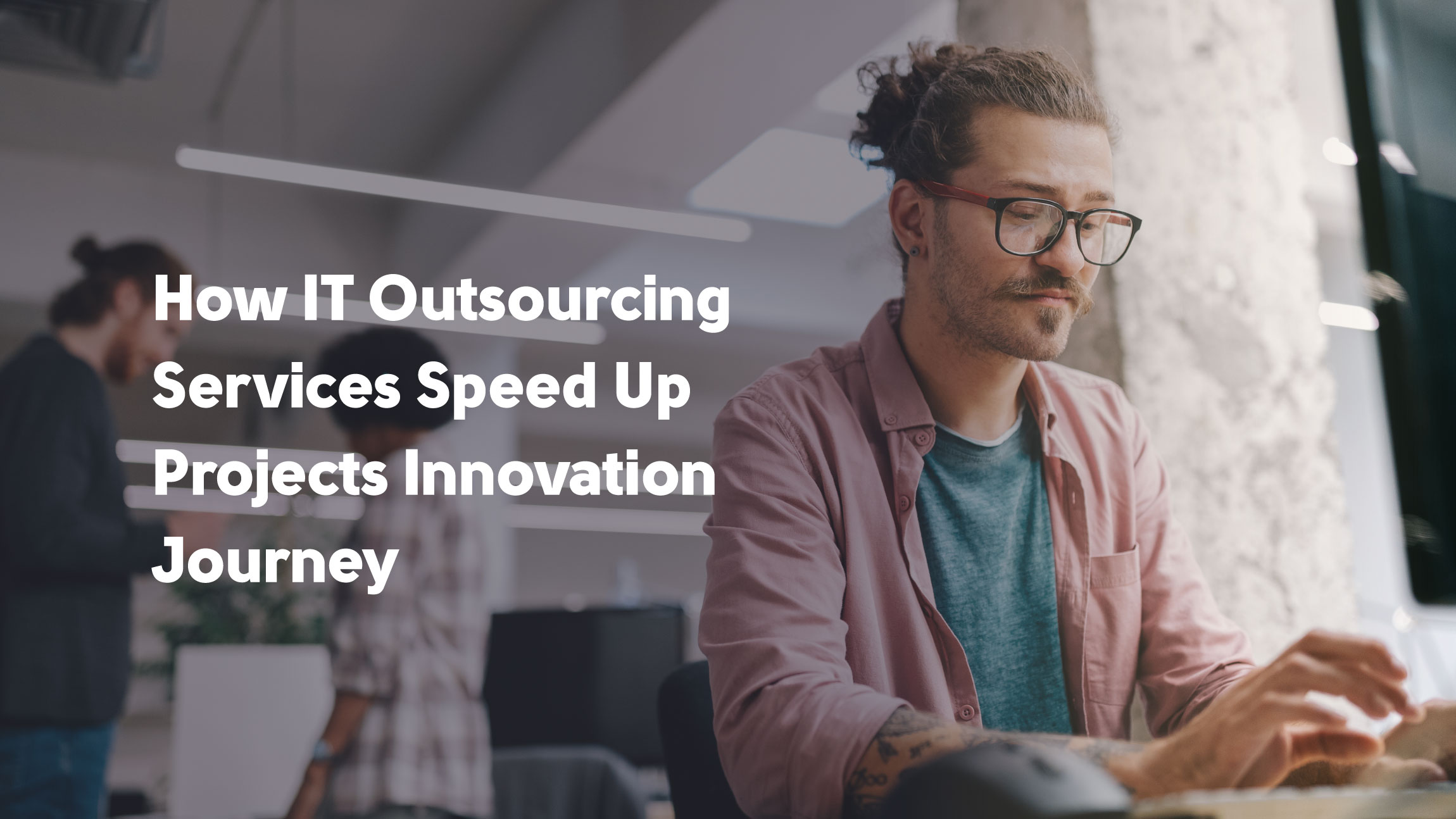 How IT Outsourcing Services Speed Up Innovation