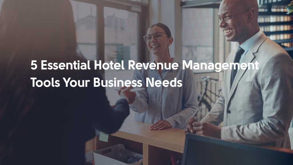 Must-Have Tools for Effective Hotel Room Revenue Management