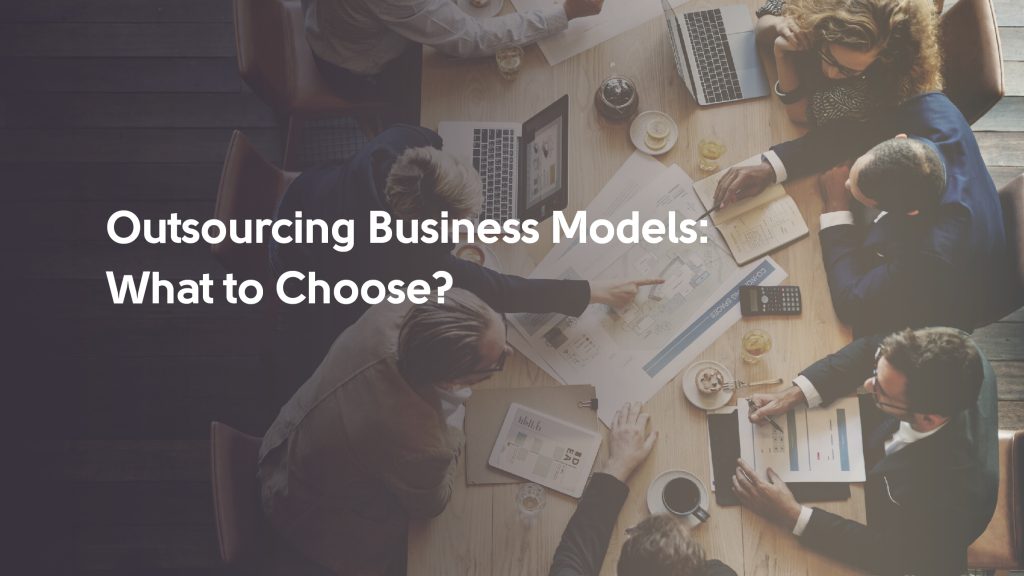 Models of Outsourcing for Business: What to Choose?