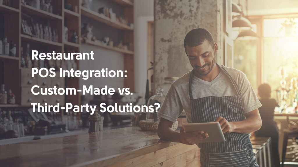Restaurant POS: Custom-Made vs. Third-Party Solutions?