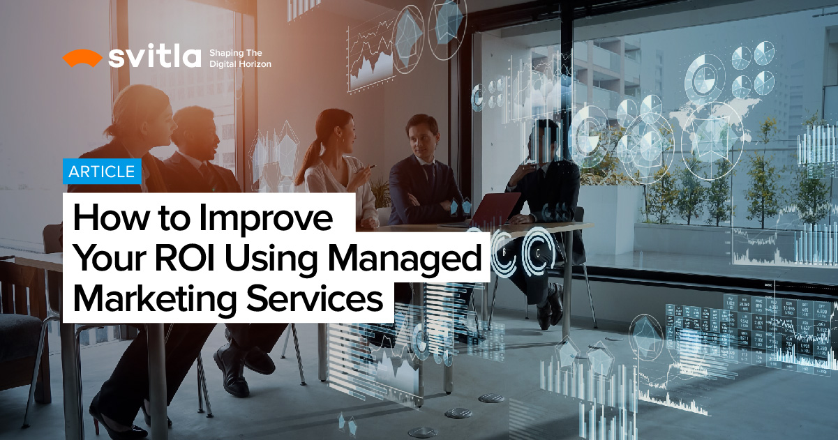 How to Improve Marketing ROI with Managed Services | Svitla Systems